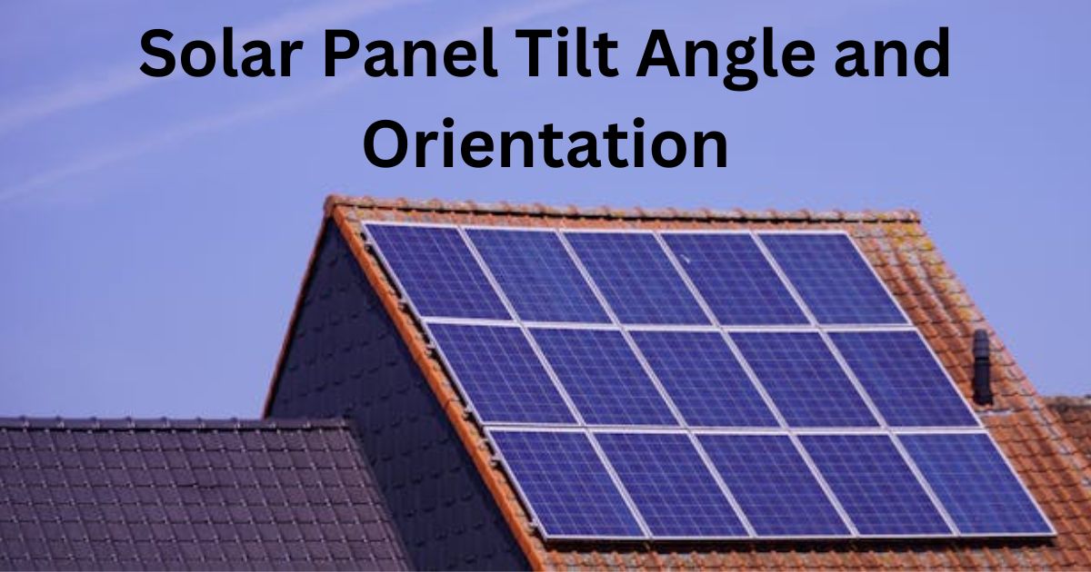 Best Solar Panel Tilt Angle and Orientation: How to Optimize Your Energy Harvest? - Renewables Today