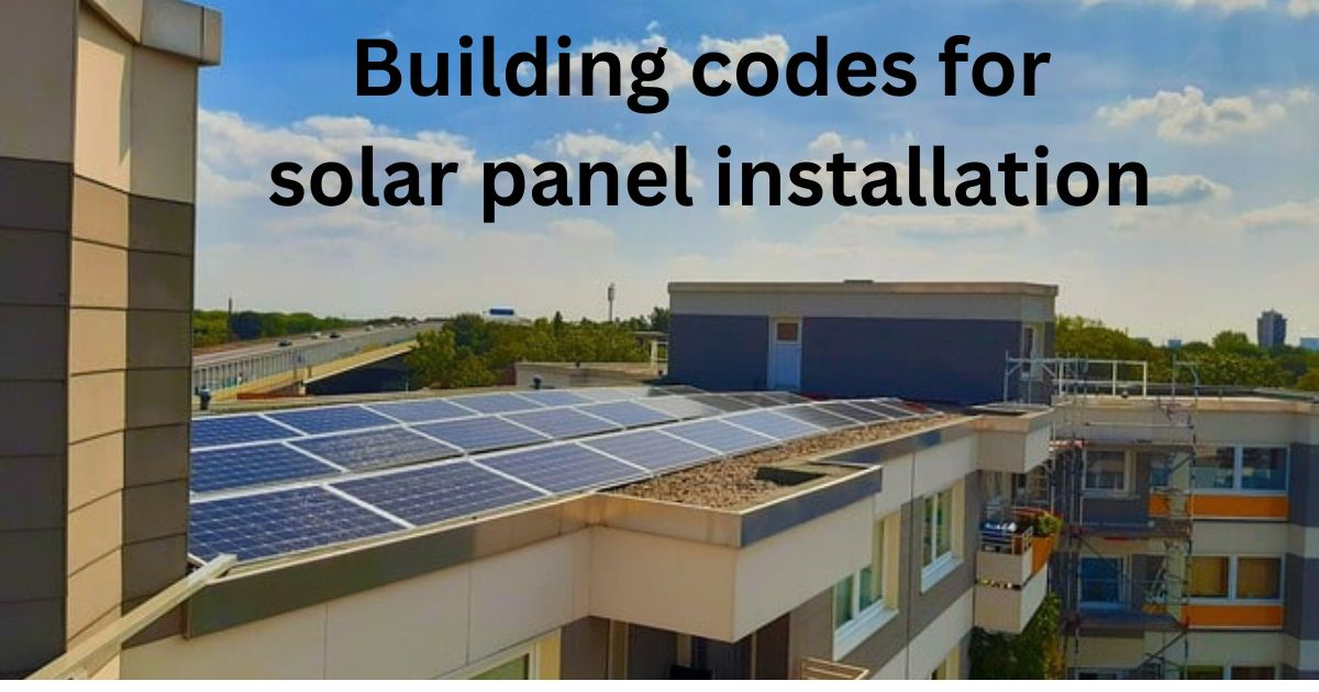 Building Codes for Solar Panel Installation - Renewables Today